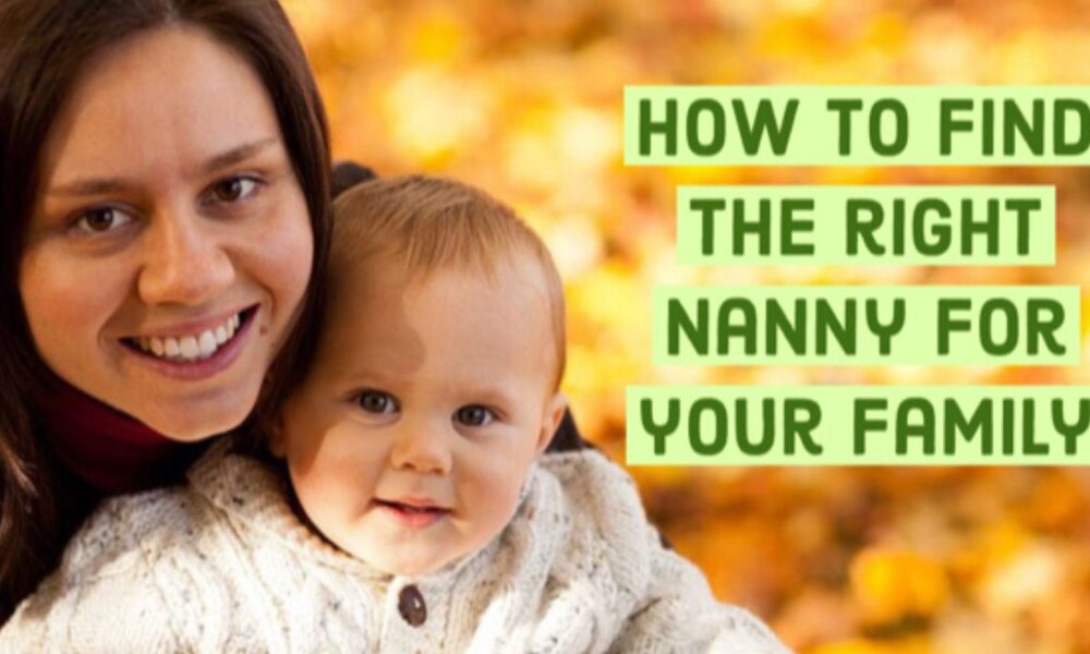 How to Choose the Perfect Nanny for Your Family